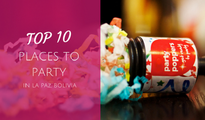 Top 10 Places to Party In La Paz - La Paz Bolivia